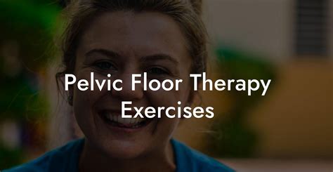 Pelvic Floor Therapy Exercises Pelvic Floor Therapy Exercises Workouts