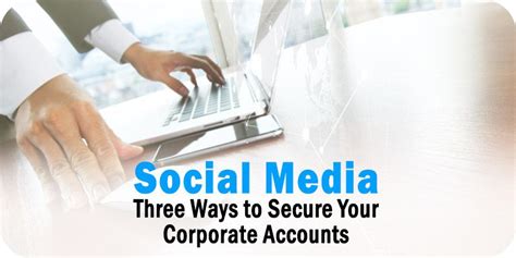 Three Ways To Secure Your Corporate Social Media Accounts
