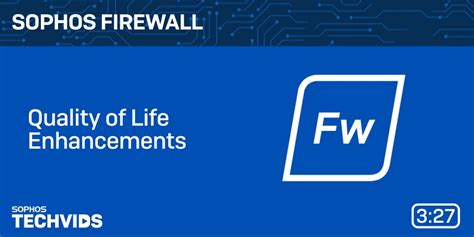 New Techvids Release Sophos Firewall V215 Quality Of Life Enhancements Release Notes