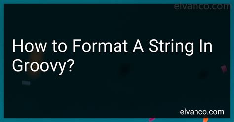 How To Format A String In Groovy In 2025