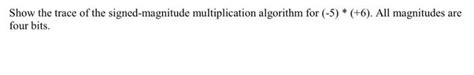 Solved Show The Trace Of The Signed Magnitude Multiplication