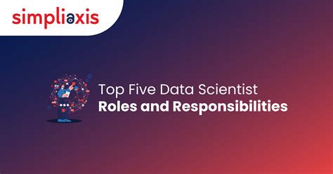 Unveiling The Top Five Roles And Responsibilities Of Data Scientists
