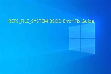 Refsfilesystem Bsod Top 8 Solutions To Fix It Minitool Partition