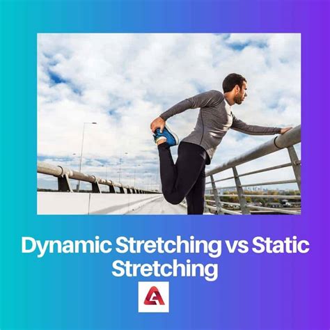 Dynamic Stretching Vs Static Stretching Difference And Comparison