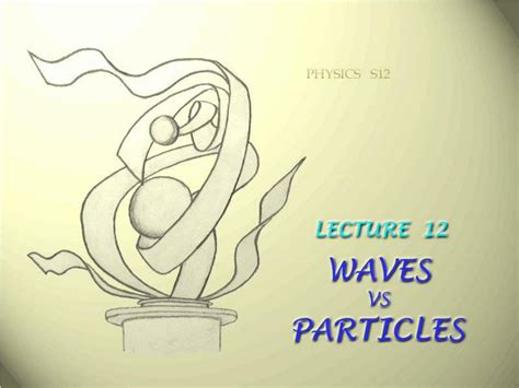Ppt Lecture 12 Waves Versus Particles Powerpoint Presentation Free