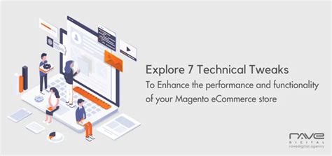 Seven Technical Tweaks To Enhance Your Magento Ecommerce Store