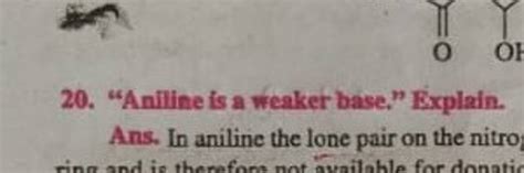 20 Aniline Is A Weaker Base Bxplain Ans In Aniline The Lone Pair On