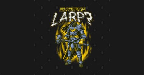 Did Someone Say Larp Larp Live Action Role Play Pen And Paper Tabletop Rpg Larp T Shirt