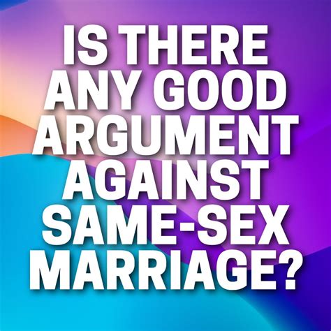 Is There Any Good Argument Against Same Sex Marriage Sex And
