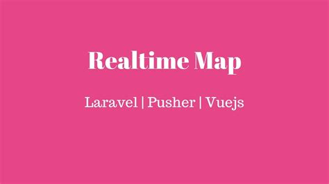 Realtime Map Laravel Echo Vuejs Youtube