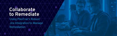 Collaborate To Remediate Using Plextracs Robust Jira Integration To