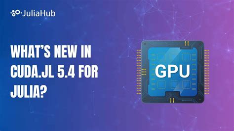 Whats New In Cudajl 54 For Julia