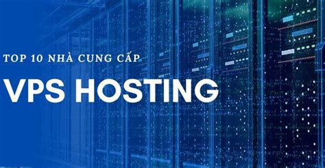 top 10 nhà cung cấp vps hosting uy tín chuyên nghiệp