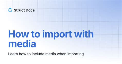 how to import with media struct docs