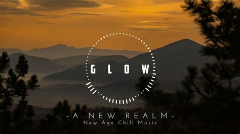 Glow Emotive New Age Chill Music 2023 Youtube