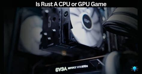 Is Rust A Cpu Or Gpu Game A Bound Game