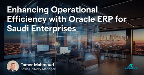 Enhancing Operational Efficiency With Oracle Erp For Saudi Enterprises Thecloudors