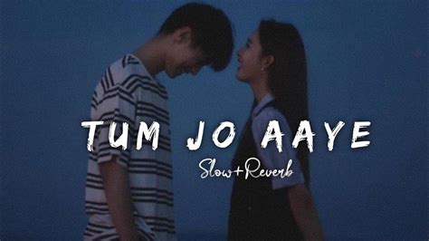 Tum Jo Aaye Zindagi Me Full Song Slowed Reverb Once Upon A Time In