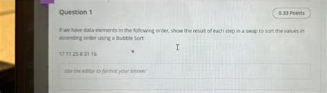 Solved Please Answer Using A Bubble Sort A Selection Sort Chegg Com