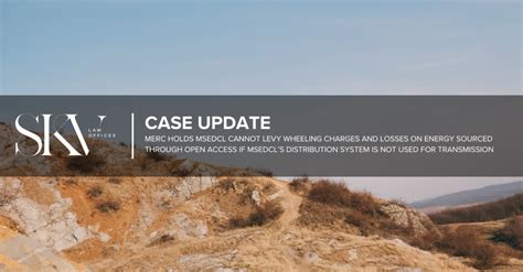 Case Update Merc Holds Msedcl Cannot Levy Wheeling Charges And Losses On Energy Sourced