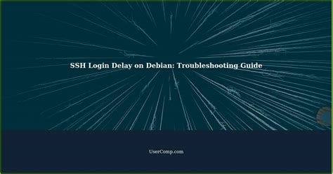 Troubleshooting Ssh Login Delay On Debian A Step By Step Guide
