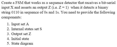 Solved Create A Fsm That Works As A Sequence Detector That Receives A