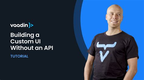 Implementing A Custom Ui For A Web App That Has No Api Vaadin