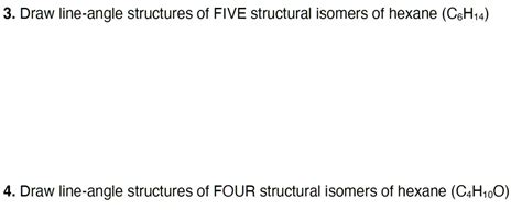 3 Draw Line Angle Structures Of Five Structural Isomers Of Hexane C6h14 4 Draw Line Angle