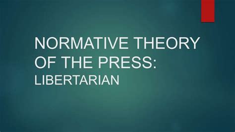 Normative Theory Of The Press Libertarian Pptx