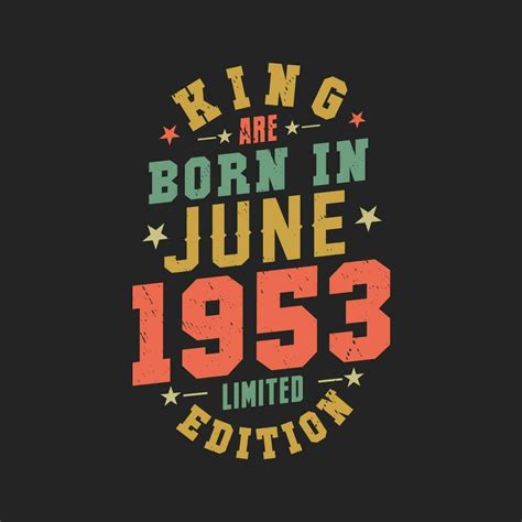King Are Born In June 1953 King Are Born In June 1953 Retro Vintage