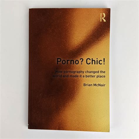 Porno Chic How Pornography Changed The World And Made It A Better Place The Book Merchant
