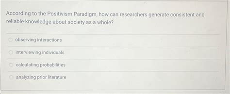 Solved According To The Positivism Paradigm How Can