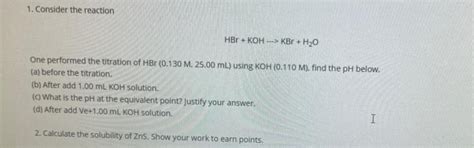Solved 1 Consider The Reaction Hbr Koh→kbr H2o One