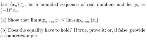 Solved Let Xn N Be A Bounded Sequence Of Real Numbers Chegg