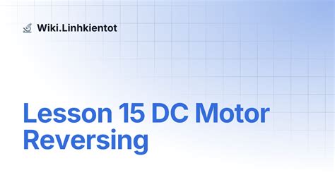 Lesson 15 Dc Motor Reversing Wikilinhkientot