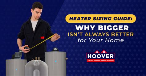 Heater Sizing Guide Why Bigger Isnt Always Better For Your Home
