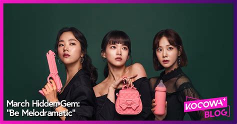 Hidden K Drama Gem Of The Month Be Melodramatic