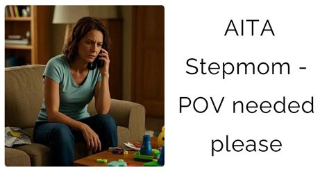 Aita Stepmom Pov Needed Please Daily Viral