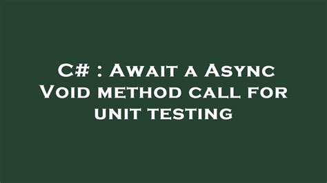 C Await A Async Void Method Call For Unit Testing Youtube