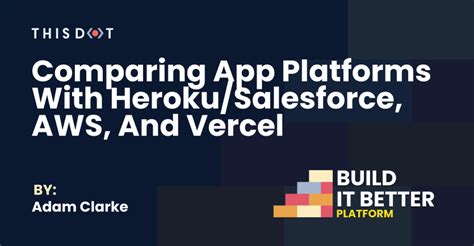 Comparing App Platforms With Herokusalesforce Aws And Vercel This