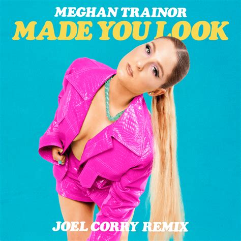 Meghan Trainor Made You Look Joel Corry Remix Lyrics Genius Lyrics