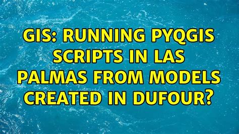 Gis Running Pyqgis Scripts In Las Palmas From Models Created In Dufour Youtube