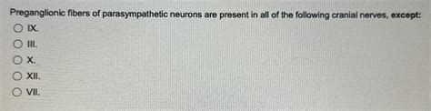 Solved Preganglionic Fibers Of Parasympathetic Neurons Are