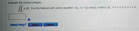 Solved Evaluate The Surface Integral Y Ds S Is The Helicoid With Vector Equation R U V U
