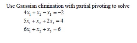 solved use gaussian elimination with partial pivoting to