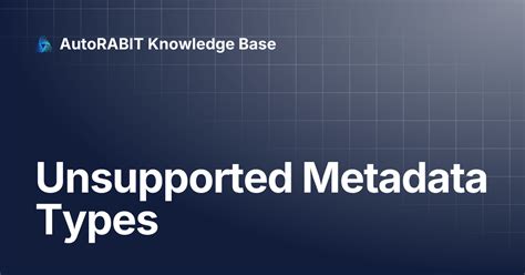 Unsupported Metadata Types Autorabit Knowledge Base