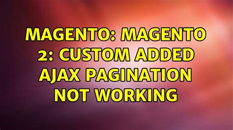 Magento Magento 2 Custom Added Ajax Pagination Not Working Youtube
