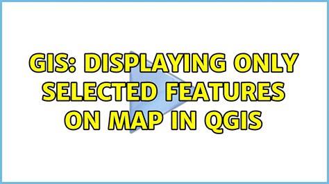 Gis Displaying Only Selected Features On Map In Qgis 3 Solutions