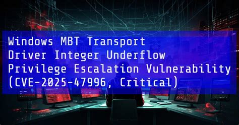 Windows Mbt Transport Driver Integer Underflow Privilege Escalation Vulnerability Cve 2025