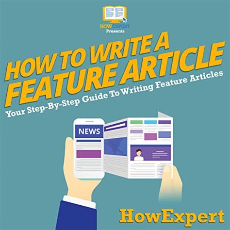 How To Write A Feature Article Your Step By Step Guide To Writing Feature Articles Audiobook